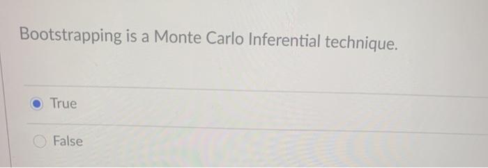 Solved Bootstrapping Is A Monte Carlo Inferential Technique