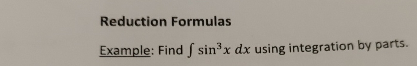 Solved Reduction FormulasExample: Find ∫﻿﻿sin3xdx ﻿using | Chegg.com