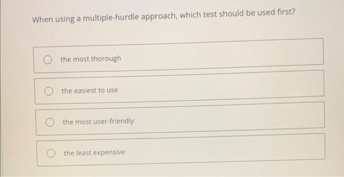Solved When using a multiple-hurdle approach, which test | Chegg.com