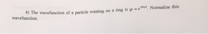 Solved em. Normalize this wavefunction of a particle | Chegg.com