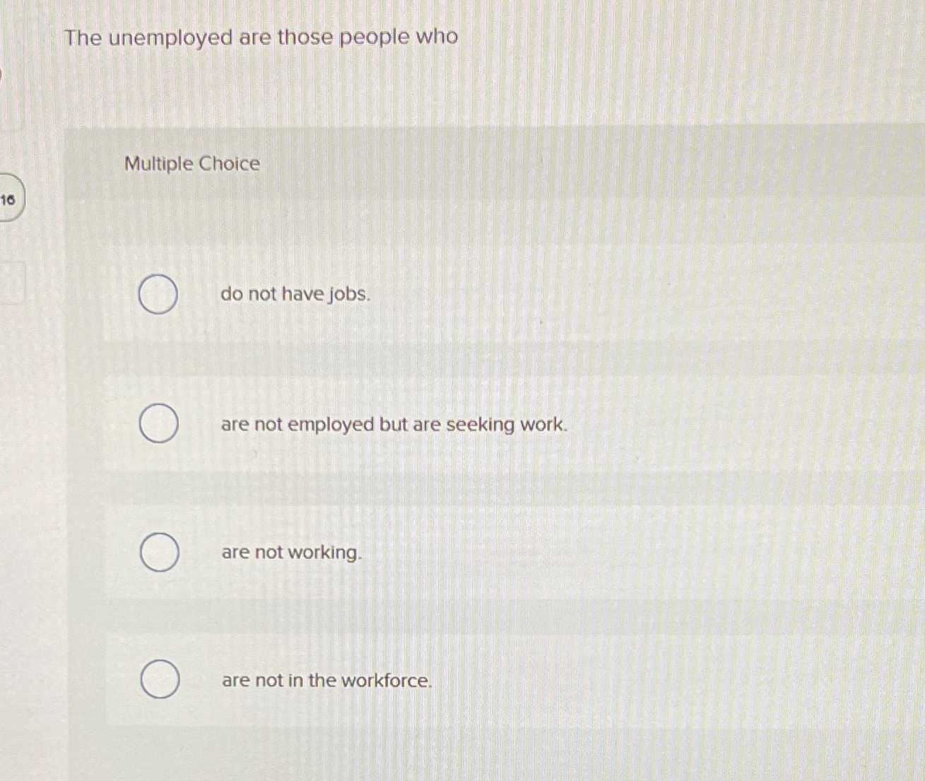 Solved The unemployed are those people whoMultiple Choice | Chegg.com