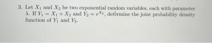 Solved 3. Let X1 and X2 be two exponential random variables, | Chegg.com