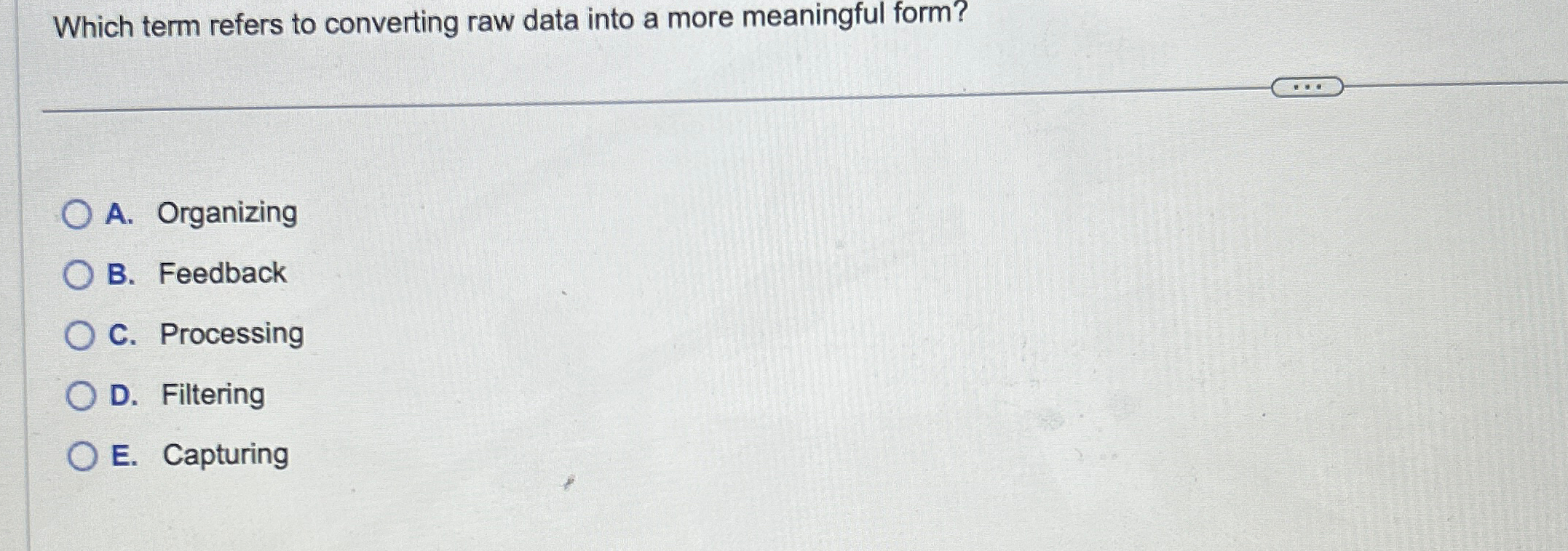 Solved Which term refers to converting raw data into a more | Chegg.com