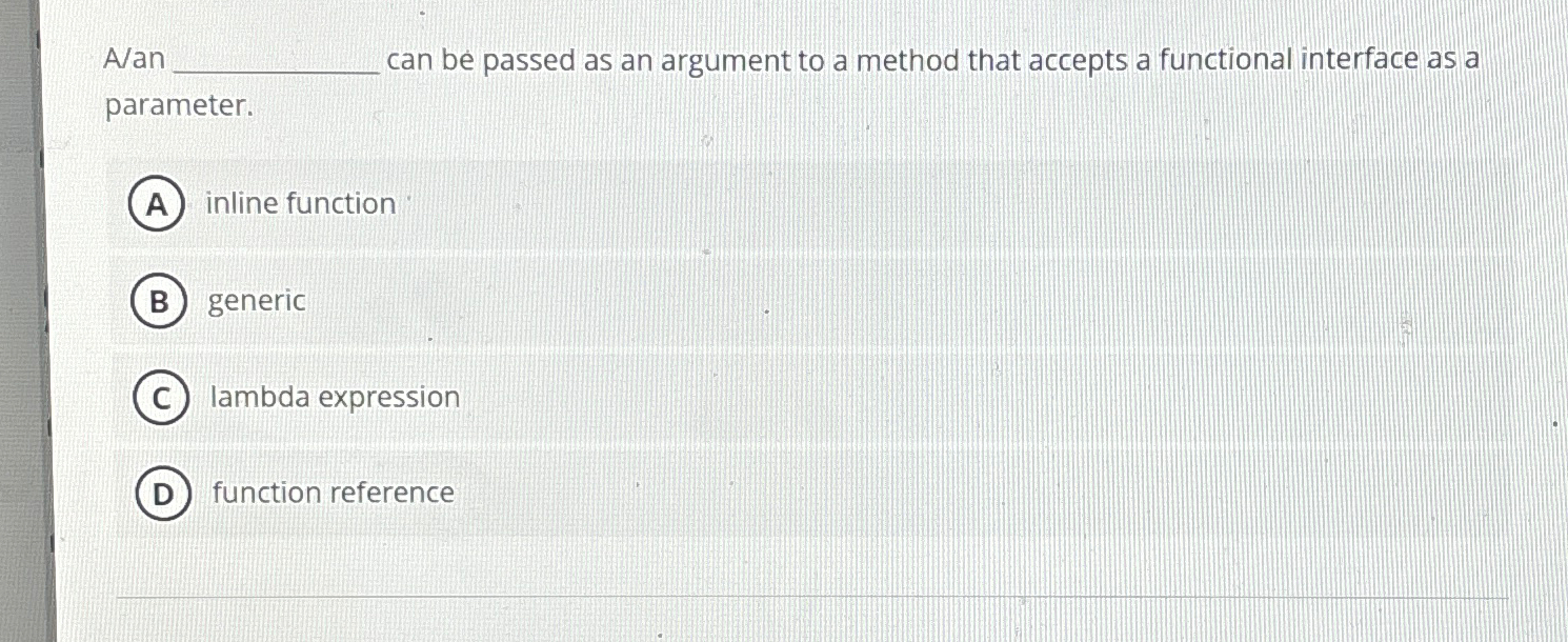 Solved A/an q, ﻿can be passed as an argument to a method | Chegg.com