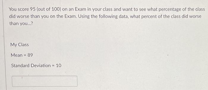 Solved You score 95 (out of 100) on an Exam in your class | Chegg.com