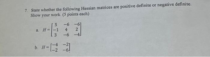 Solved 7. State whether the following Hessian matrices are | Chegg.com