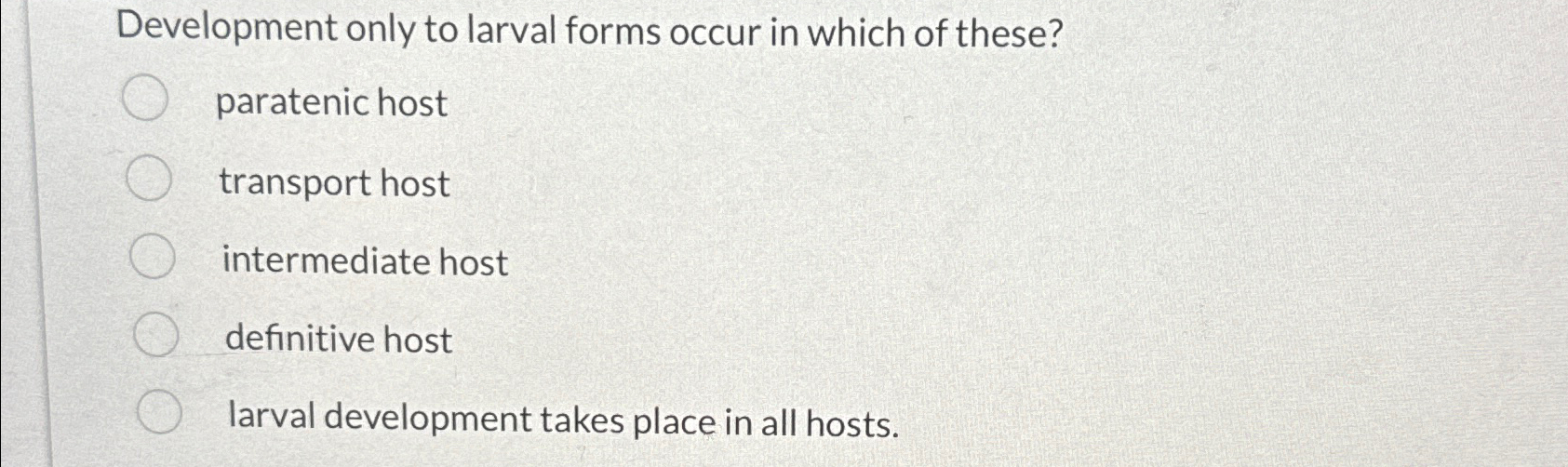 Development only to larval forms occur in which of | Chegg.com