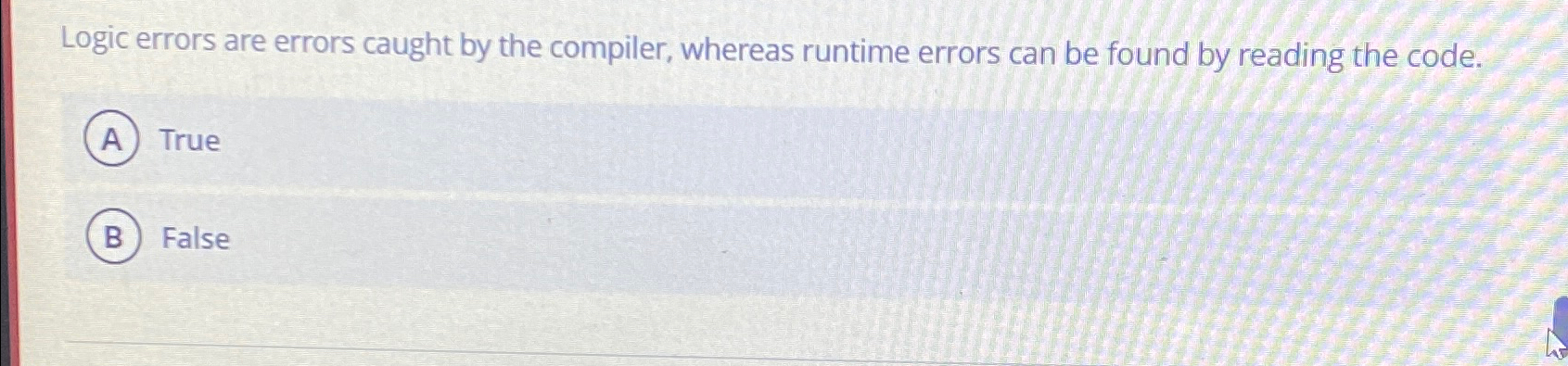 Solved Logic errors are errors caught by the compiler, | Chegg.com