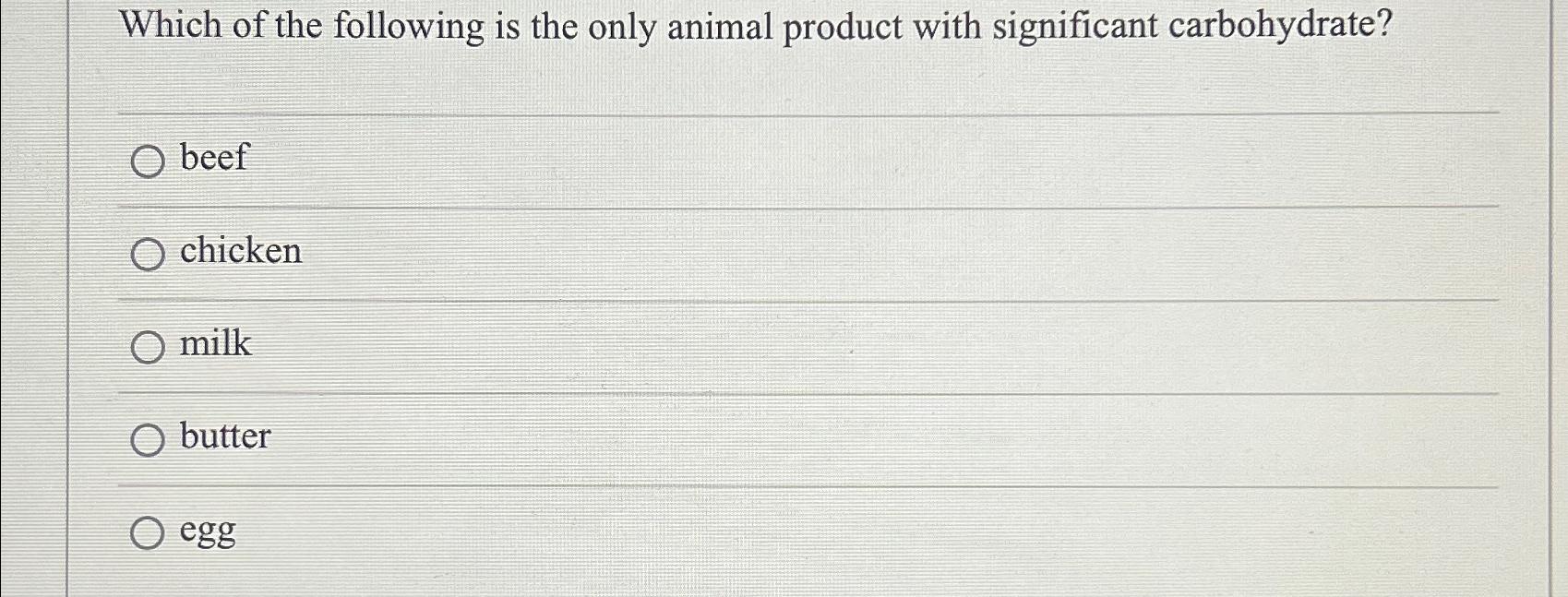 Solved Which of the following is the only animal product | Chegg.com