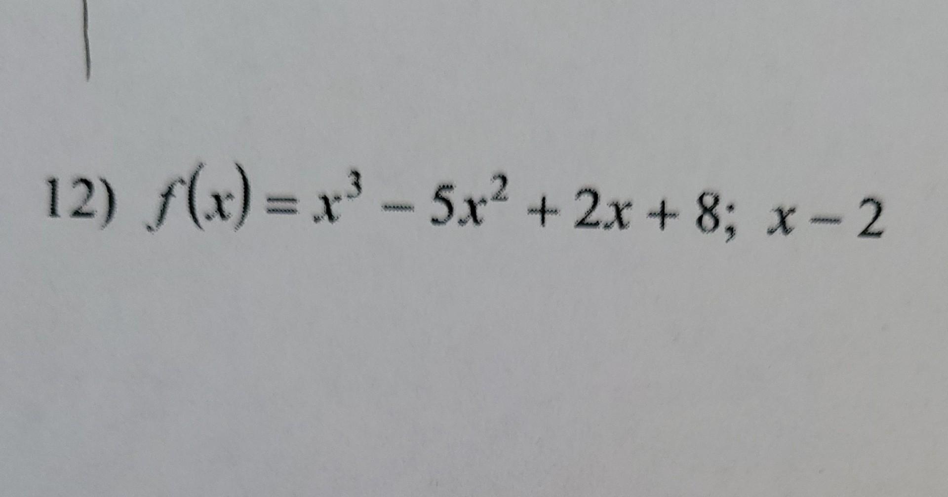 Solved 12) f(x)=x3−5x2+2x+8;x−2 | Chegg.com