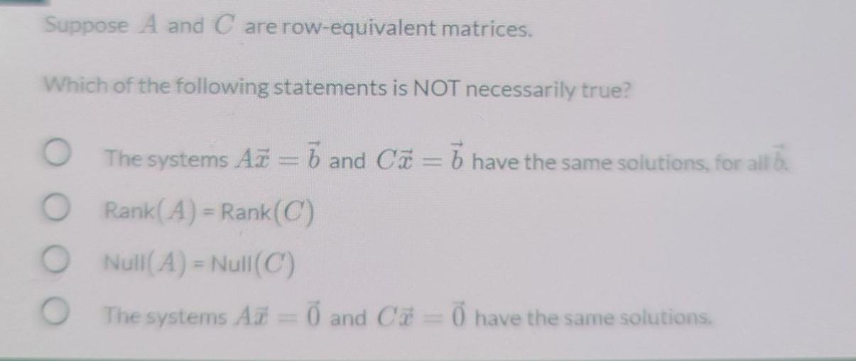 Solved Suppose A and C are row-equivalent matrices. Which of | Chegg.com