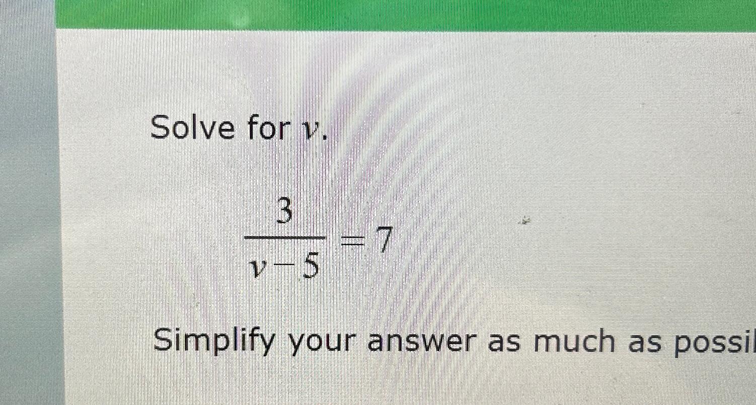 Solved Solve for v3v-5=7Simplify your answer as much as | Chegg.com