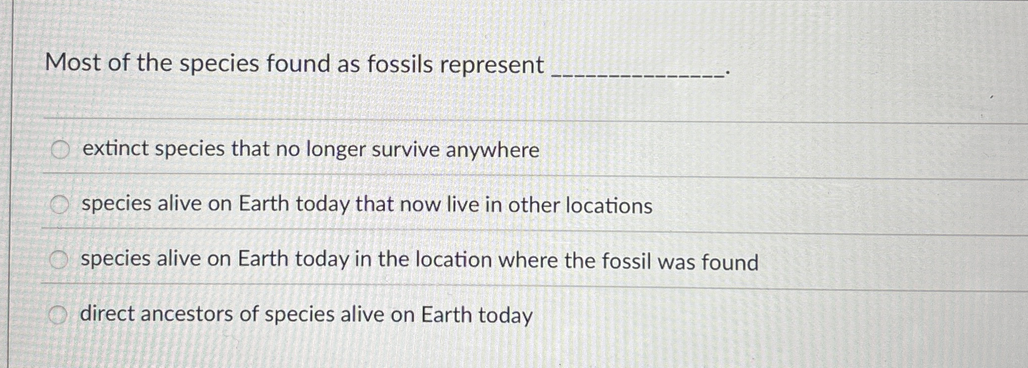 Solved Most of the species found as fossils represent | Chegg.com