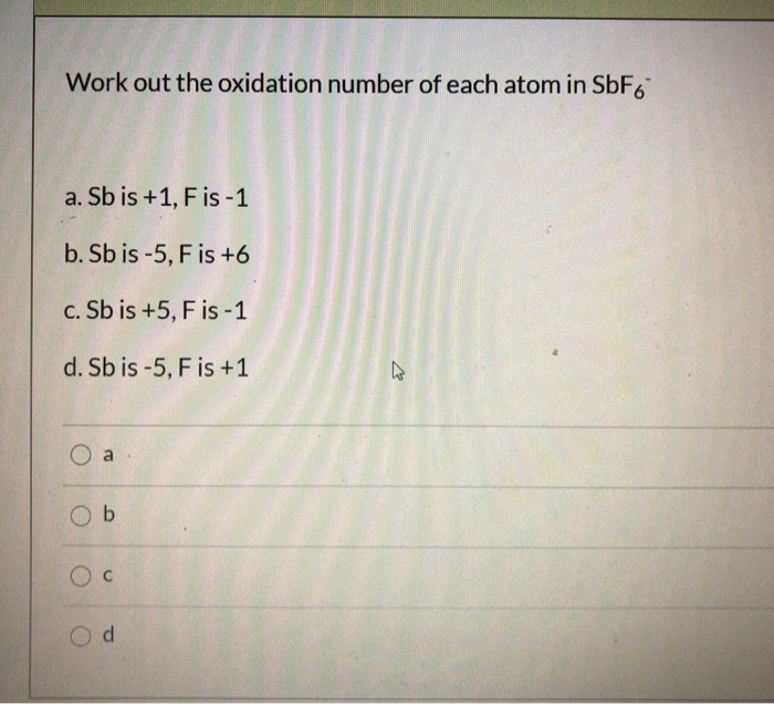 Solved Work out the oxidation number of each atom in SbF6 a. | Chegg.com