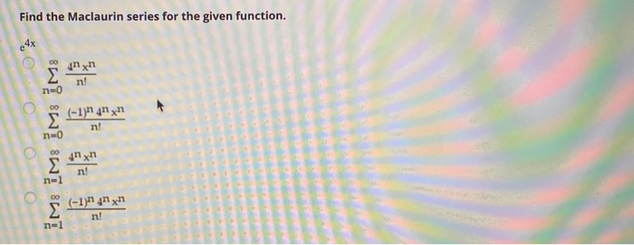 Solved Find the Maclaurin series for the given function. e4x | Chegg.com