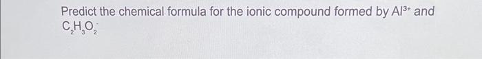 Solved Predict the chemical formula for the ionic compound | Chegg.com