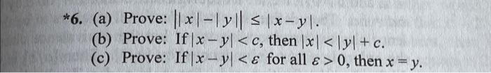 Solved *6. (a) Prove: ||x|-|y|| ≤|x-y|. (b) Prove: If x-y| | Chegg.com