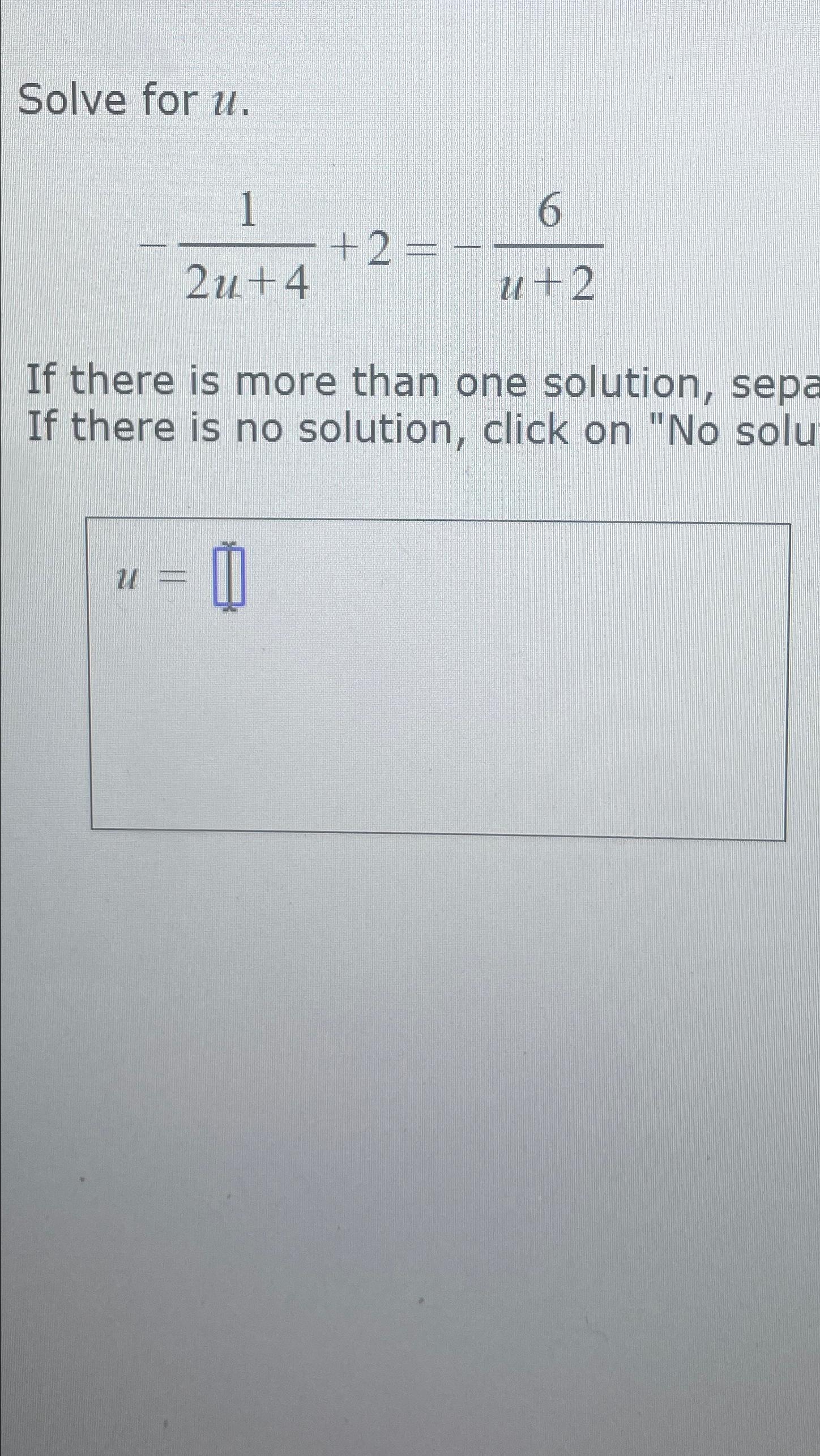 Solved Solve for u.-12u+4+2=-6u+2If there is more than one | Chegg.com