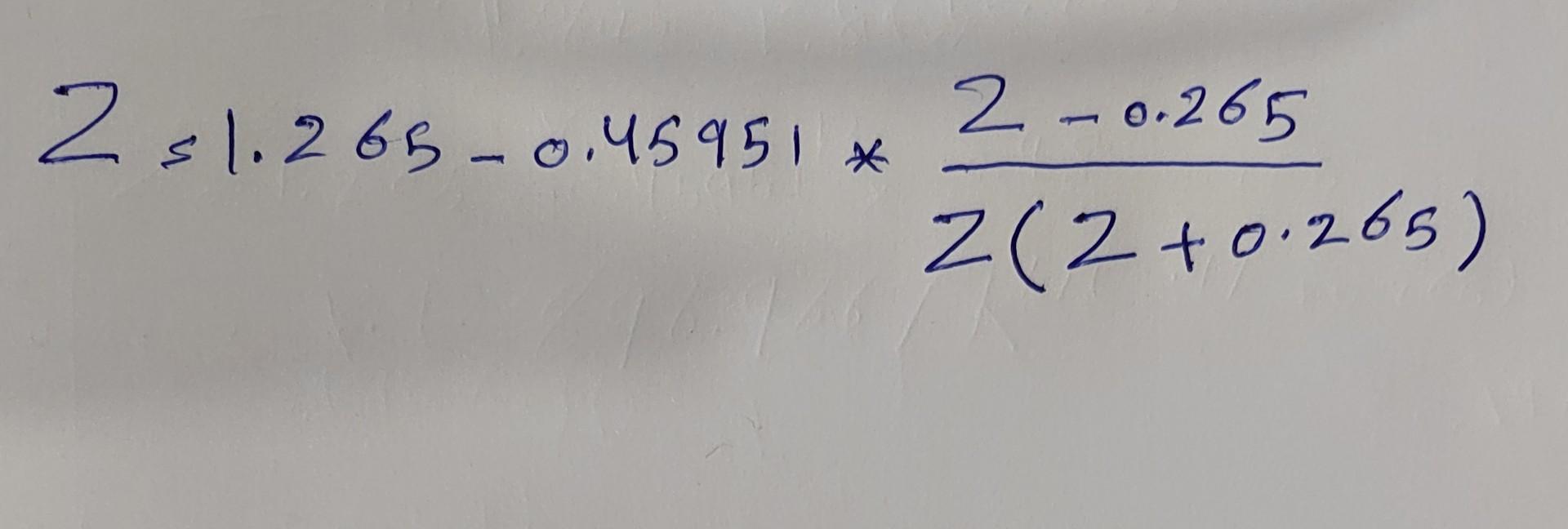 Solved Z=1.265−0.45951∗z(2+0.265)2−0.265 | Chegg.com