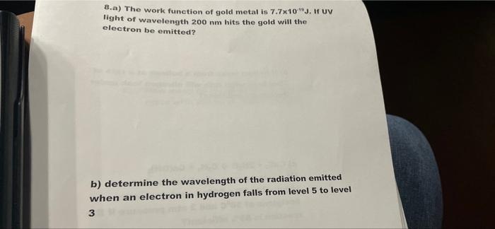 Solved 8.a) The work function of gold metal is 7.7x10 "J. If | Chegg.com