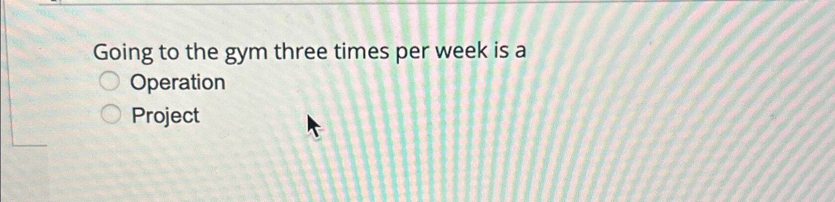 Solved Going to the gym three times per week is | Chegg.com