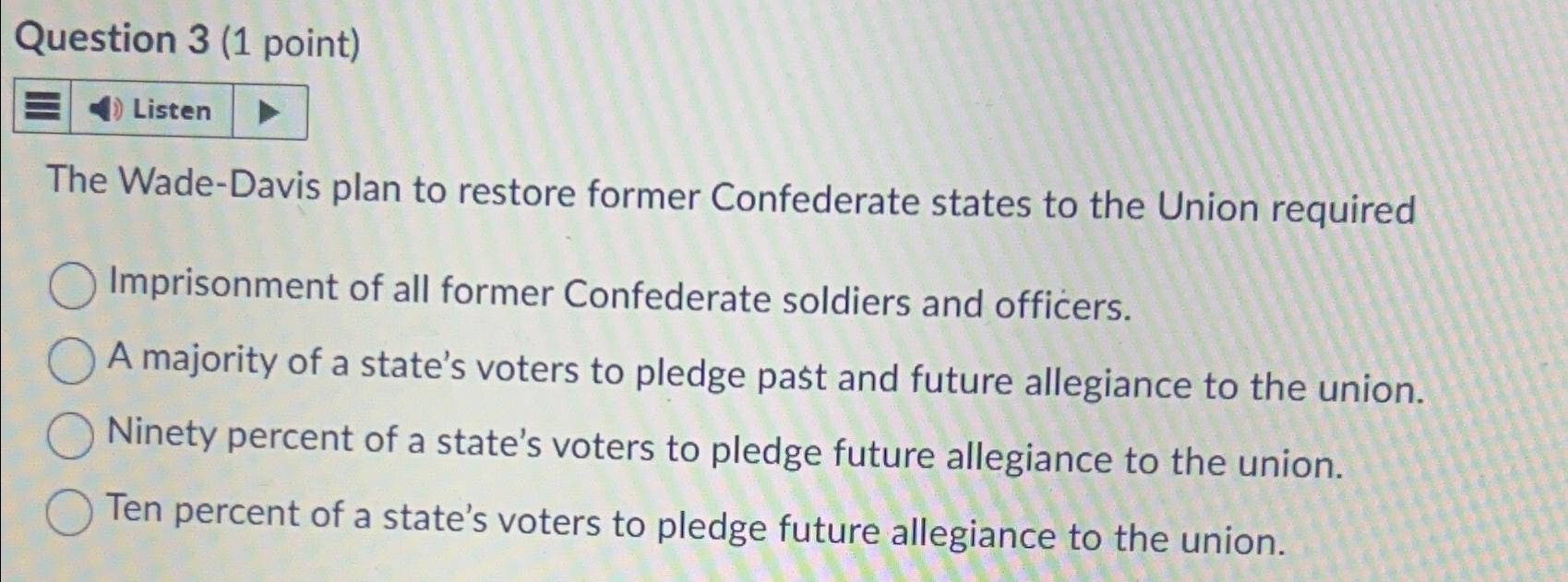 Solved Question 3 (1 ﻿point)ListenThe Wade-Davis plan to | Chegg.com