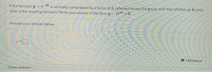 Solved If the function y = e 4 is vertically compressed by a | Chegg.com