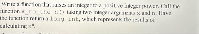 Solved Write a function that raises an integer to a positive | Chegg.com