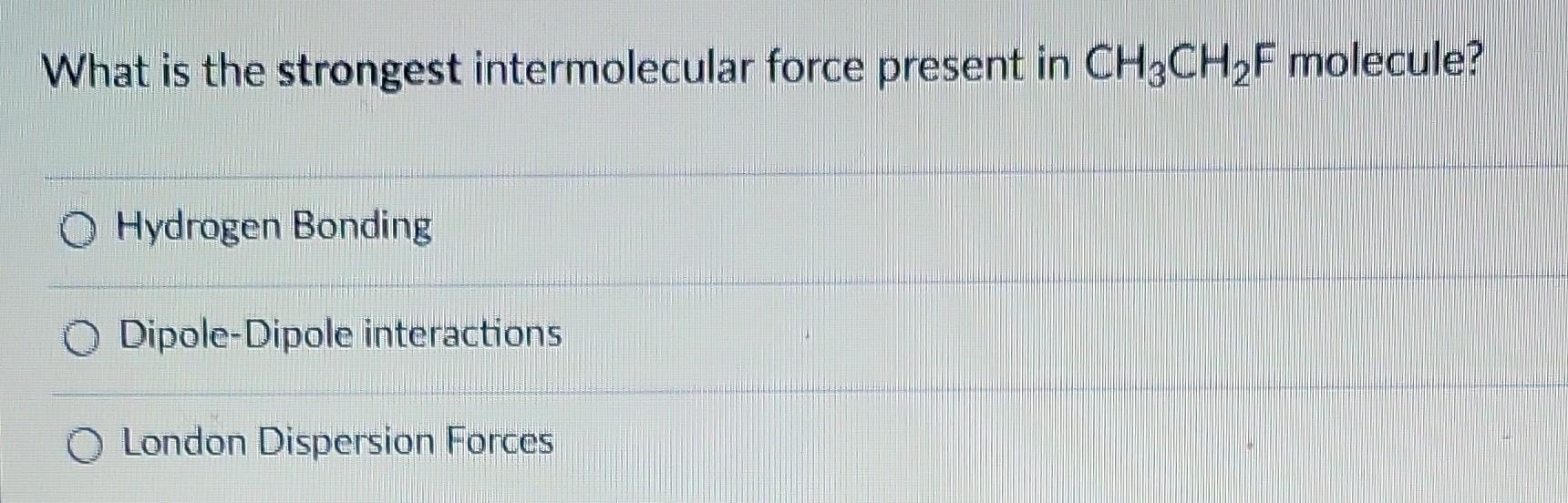Solved What is the strongest intermolecular force present in | Chegg.com
