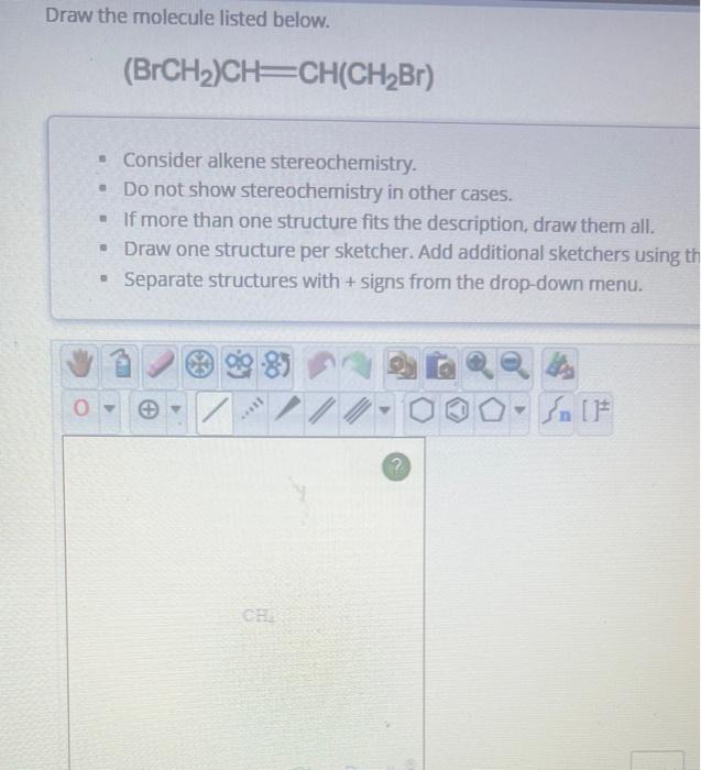 Solved Draw the molecule listed below. (BrCH2)CH=CH(CH2Br) - | Chegg.com