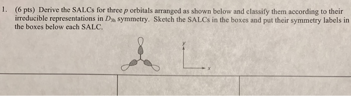Solved 1. (6 pts) Derive the SALCs for three p orbitals | Chegg.com Solved 1. (6 pts) Derive the SALCs for three p orbitals | Chegg.com