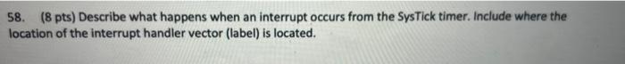 Solved 58. (8 pts) Describe what happens when an interrupt | Chegg.com