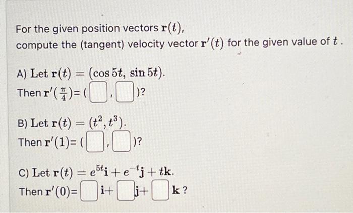 Solved For the given position vectors r(t), compute the | Chegg.com