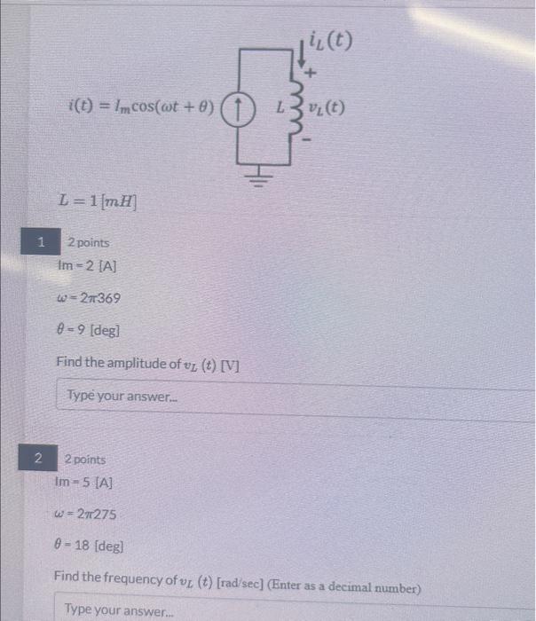 Solved L=1[mH] 2 points Im=2[ A]ω=2π369θ=9[deg] Find the | Chegg.com