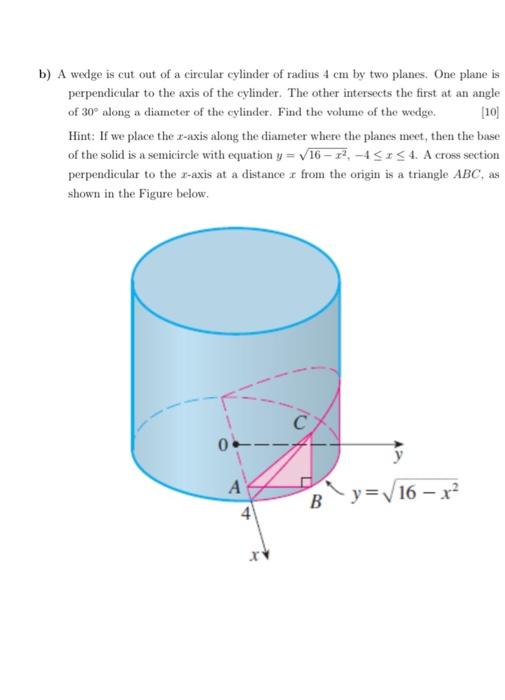 [Solved]: b) A wedge is cut out of a circular cylinder of r
