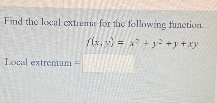 Solved Find the local extrema for the following function. | Chegg.com