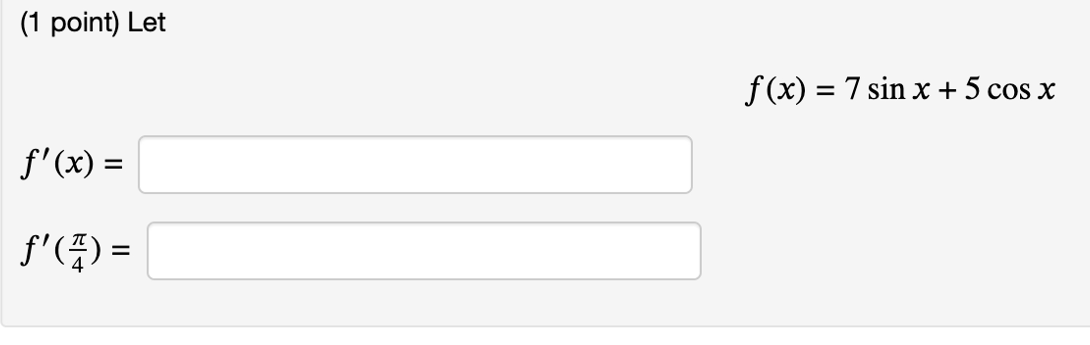 Solved (1 ﻿point) ﻿Let f(x)=7sinx+5cosxf ' (x)=f ' (π4)= | Chegg.com