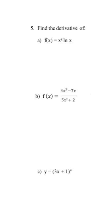 Solved 5. Find the derivative of: a) f(x)=x5lnx b) | Chegg.com