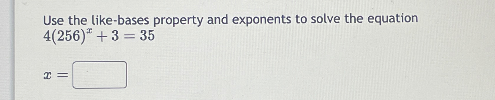 Solved Use the like-bases property and exponents to solve | Chegg.com