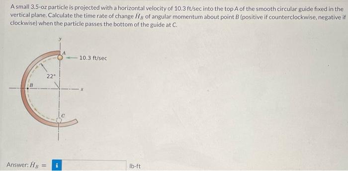 Solved A small 3.5-oz particle is projected with a | Chegg.com