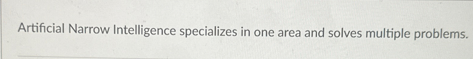 Solved Artificial Narrow Intelligence specializes in one | Chegg.com