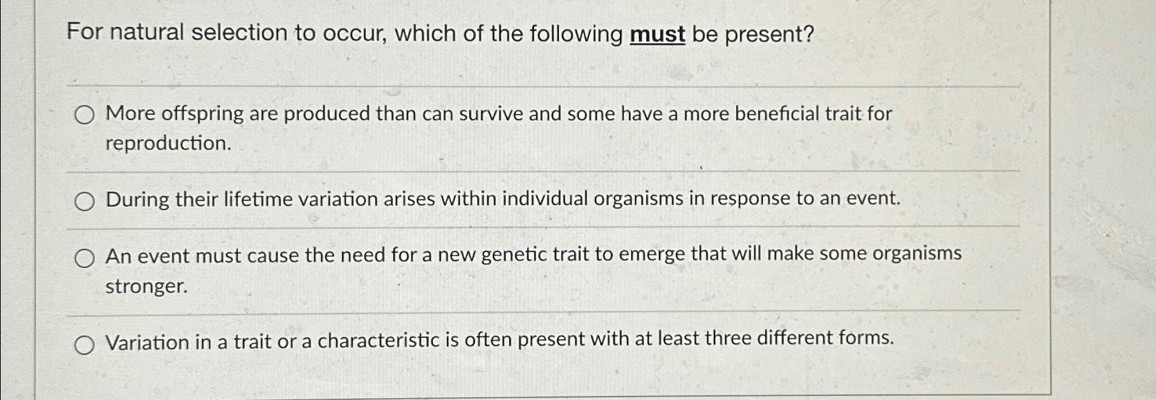 Solved For natural selection to occur, which of the | Chegg.com