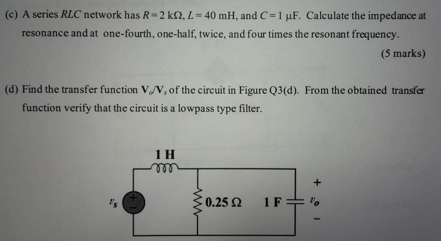 Solved (c) A series RLC network has R= 2 ks2, L= 40 mH, and | Chegg.com
