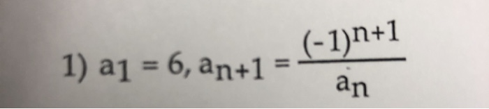 Solved (-1)n+1 1) a1 = 6, an+1 = - an MULTIPLE CHOICE. | Chegg.com