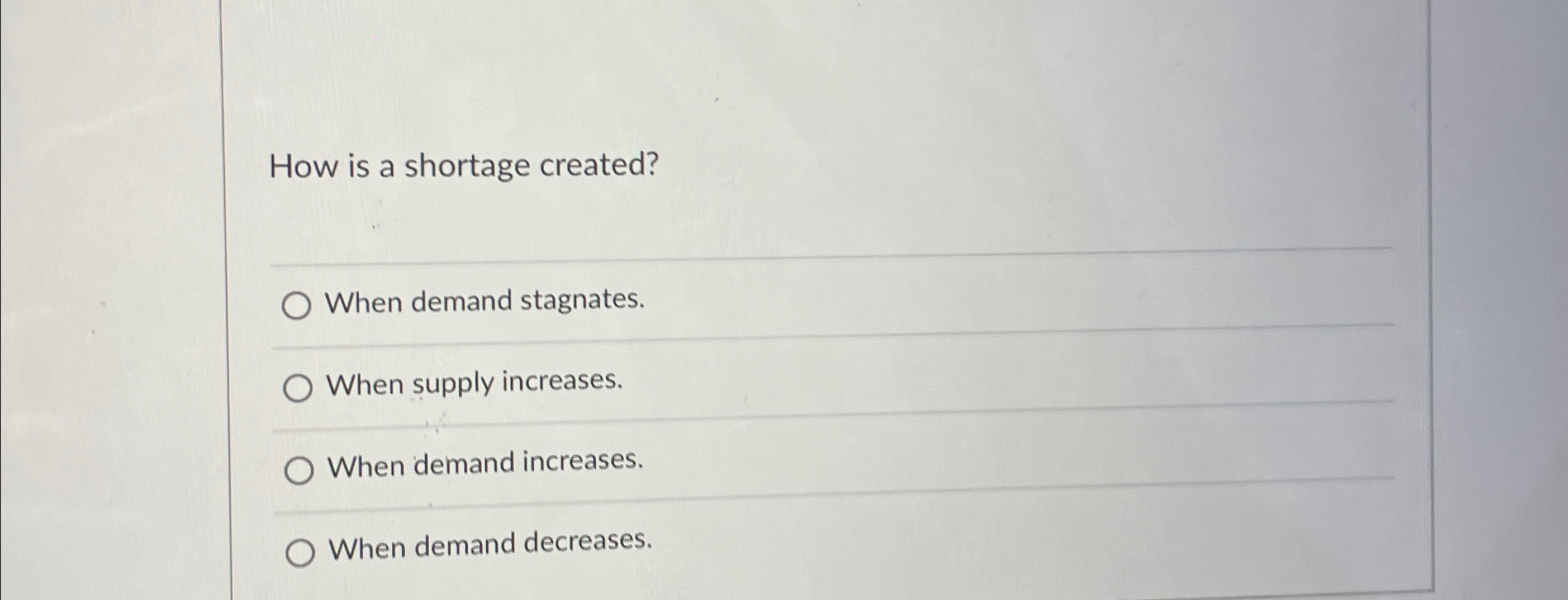 Solved How is a shortage created?When demand stagnates.When | Chegg.com