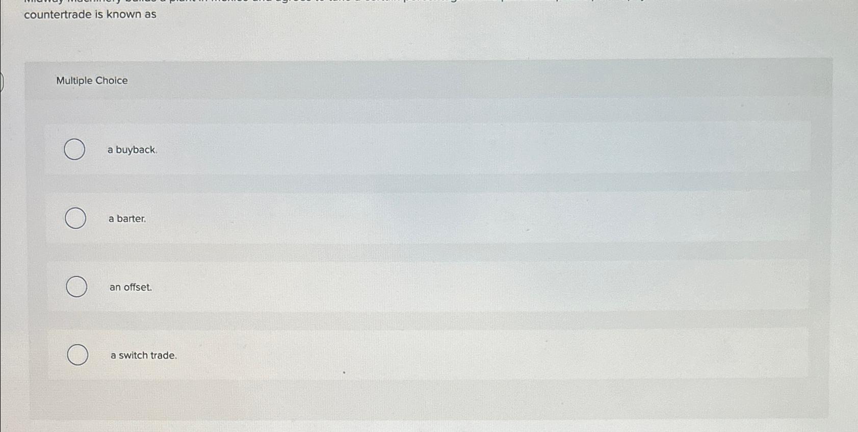 Solved countertrade is known asMultiple Choicea buyback.a | Chegg.com