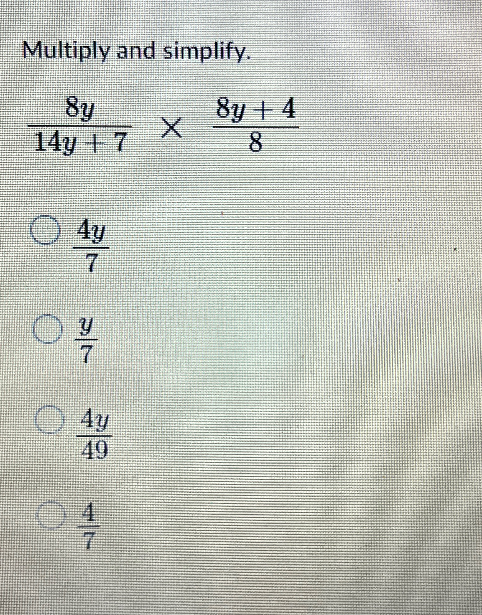 Solved Multiply and simplify.8y14y+7×8y+48 4y7y74y4947 | Chegg.com