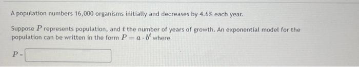 Solved A population numbers 16,000 organisms initially and | Chegg.com