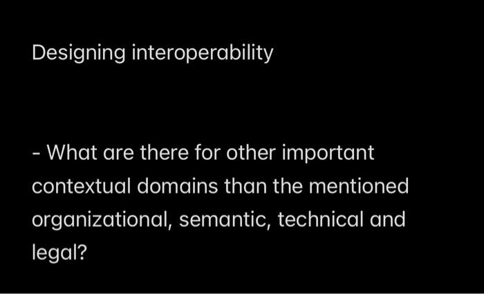 Solved Designing interoperability - What are there for other | Chegg.com