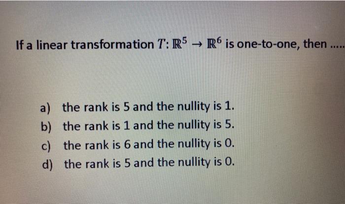 Solved If a linear transformation T: R5 — R6 is one-to-one, | Chegg.com
